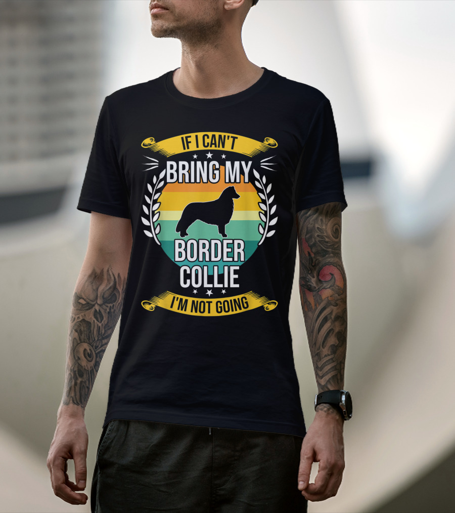 If I Can't Bring My Border Collie I'm Not Going Retro Stars Wreath T-Shirt