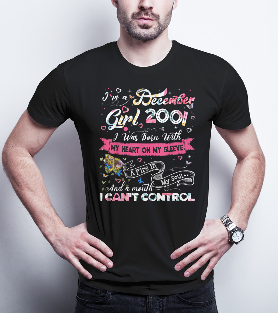 I'm A December Girl 2001 Born With My Heart On My Sleeve And A Mouth I Can't Control T-Shirt