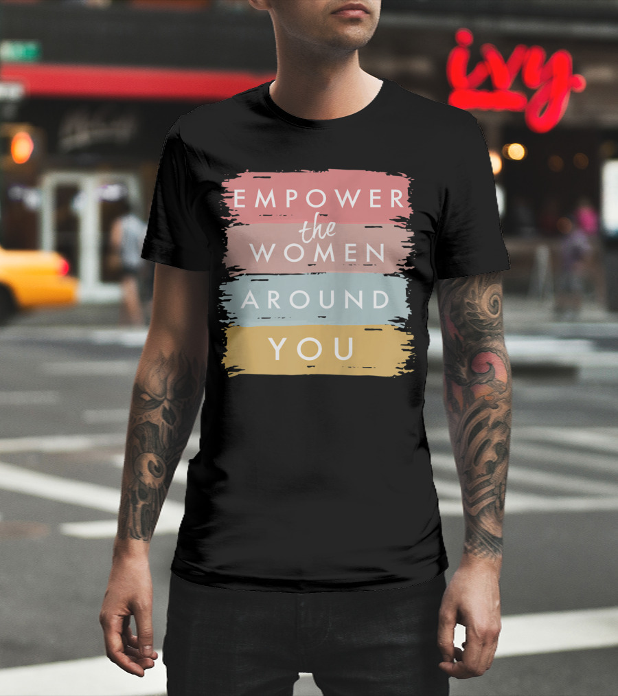 Empower The Women Around You Feminist Statement Bold Color Blocks T-Shirt