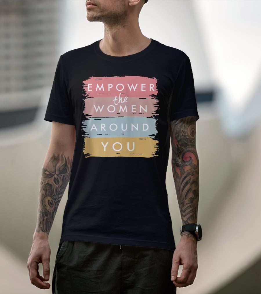 Empower The Women Around You Feminist Statement Bold Color Blocks T-Shirt
