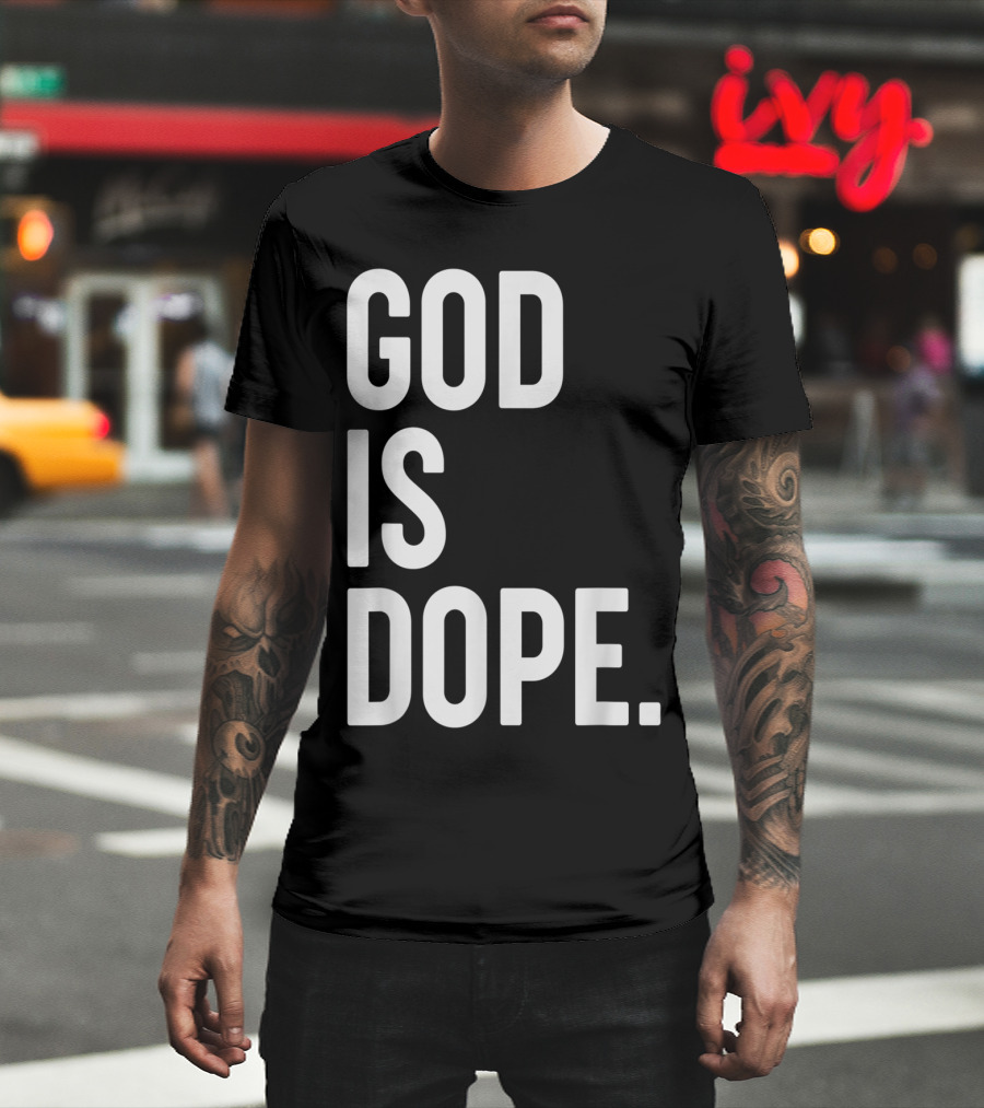 God Is Dope Christian Jesus Love T-Shirt