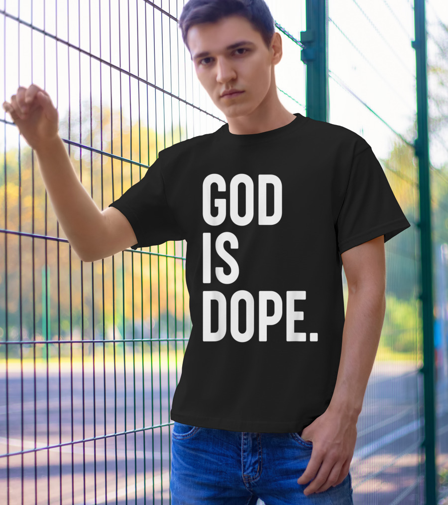 God Is Dope Christian Jesus Love T-Shirt