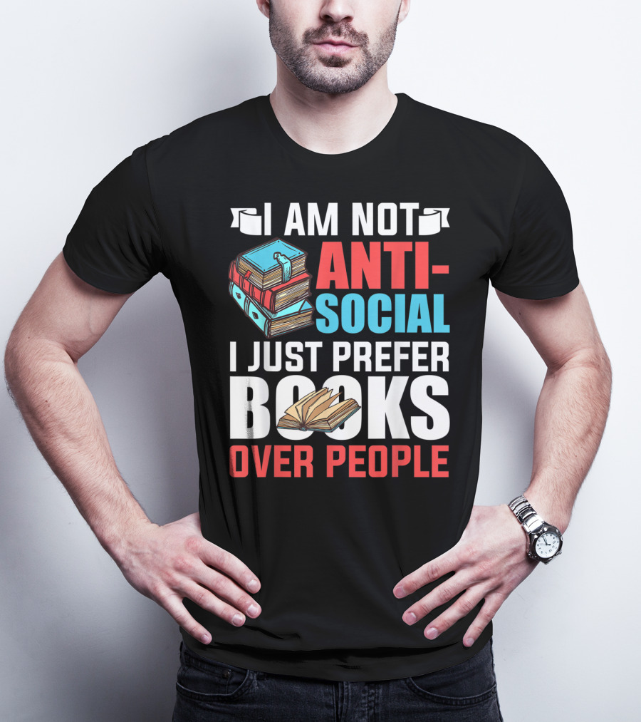 I Am Not Anti-Social I Just Prefer Books Over People T-Shirt