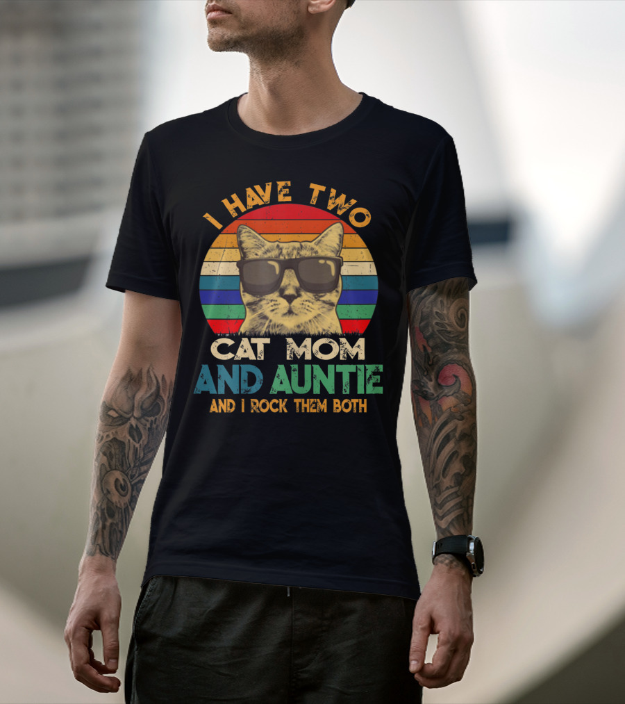 I Have Two Cat Mom And Auntie And I Rock Them Both T-Shirt