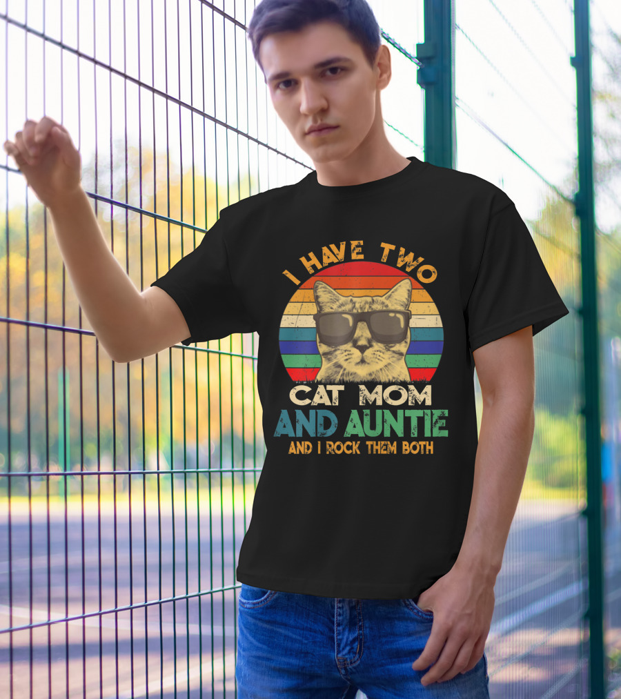 I Have Two Cat Mom And Auntie And I Rock Them Both T-Shirt