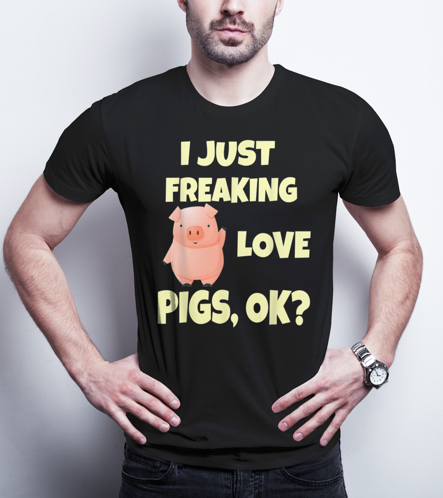 I Just Freaking Love Pigs OK Funny Pink Pig Hog T-Shirt