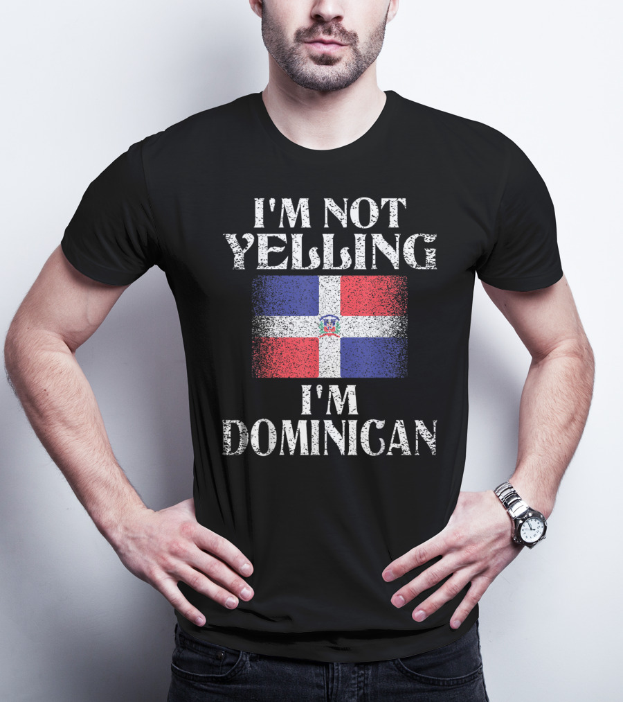 I'm Not Yelling I'm Dominican Flag Heritage Pride T-Shirt