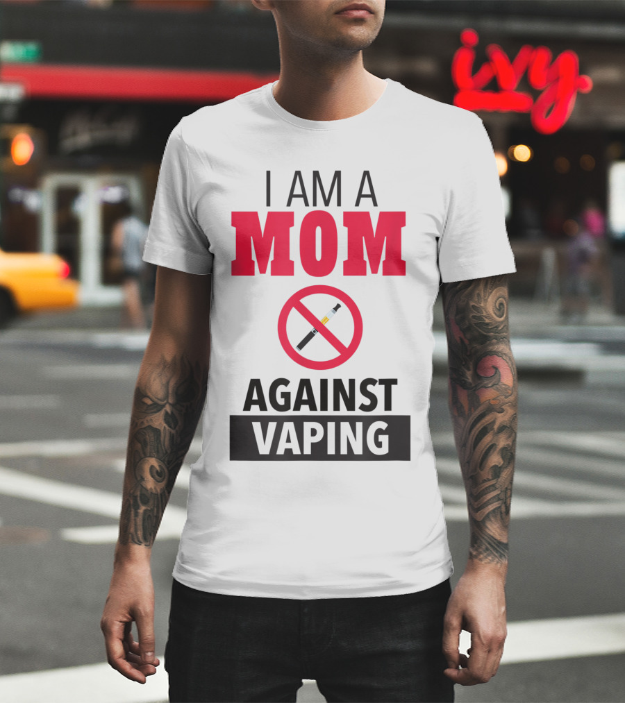 I Am A Mom Against Vaping No Smoking Symbol Anti Electronic T-Shirt
