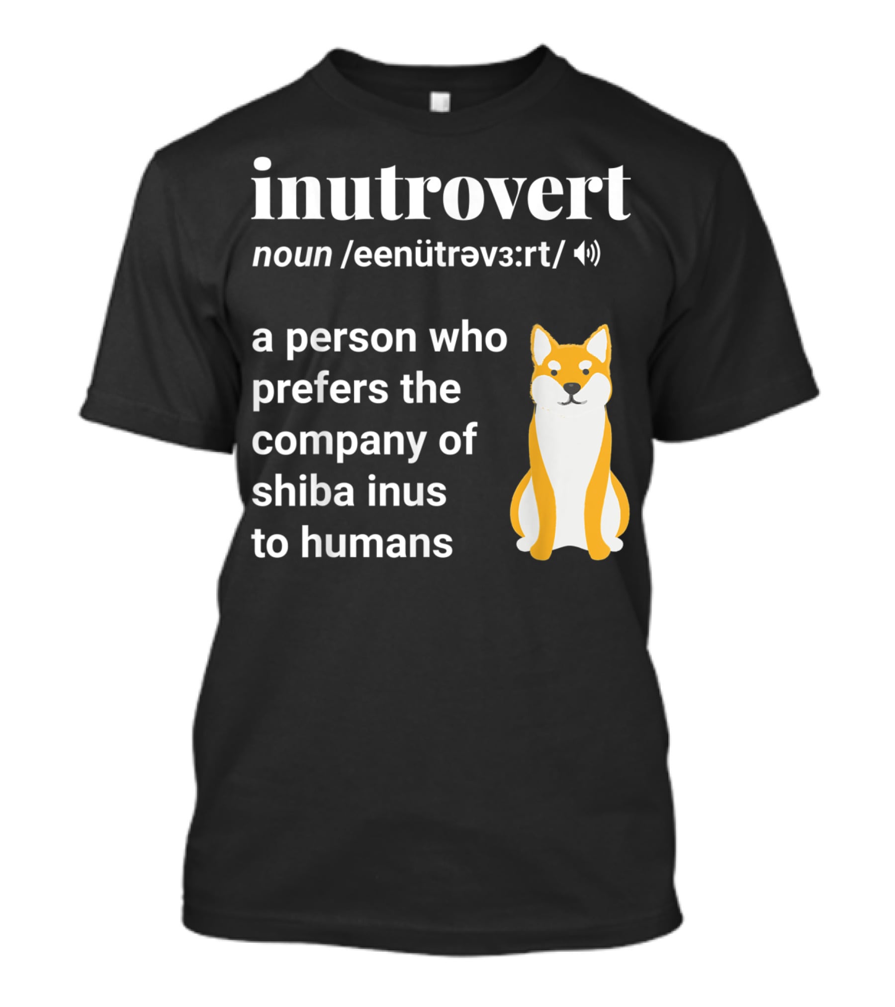 Inutrovert Noun A Person Who Prefers The Company Of Shiba Inus To Humans T-Shirt