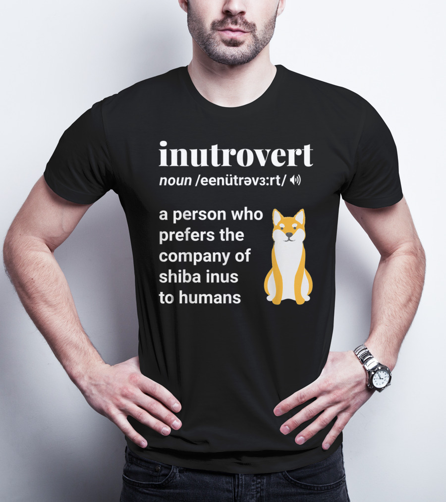 Inutrovert Noun A Person Who Prefers The Company Of Shiba Inus To Humans T-Shirt