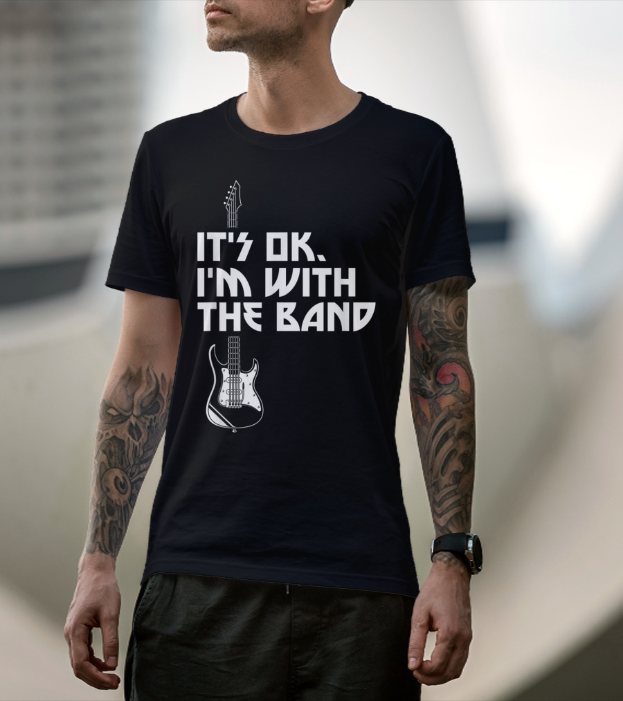 It's Ok I'm With The Band Guitar Roadie Music T-Shirt