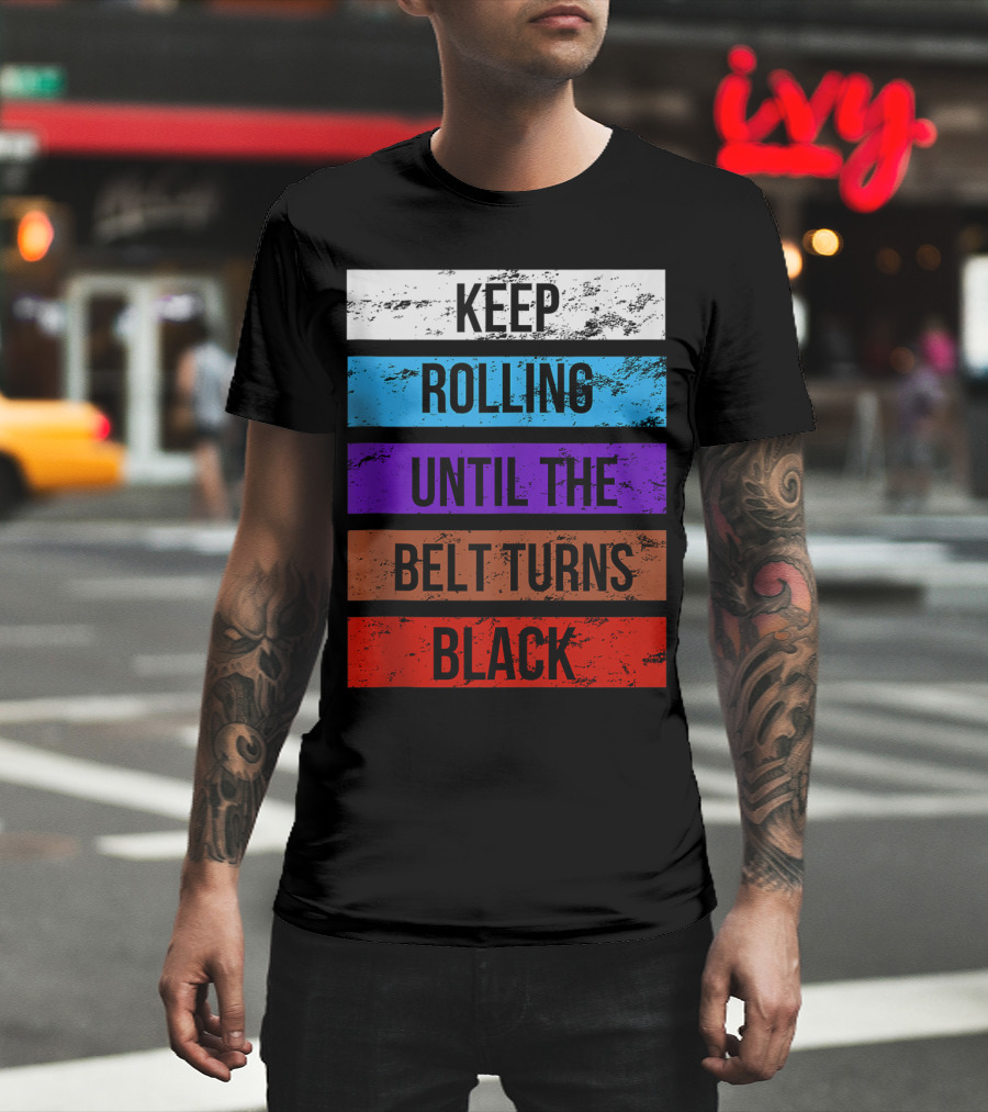 Keep Rolling Until The Belt Turns Black Brazilian Jiu Jitsu For BJJ Lovers Tank T-Shirt