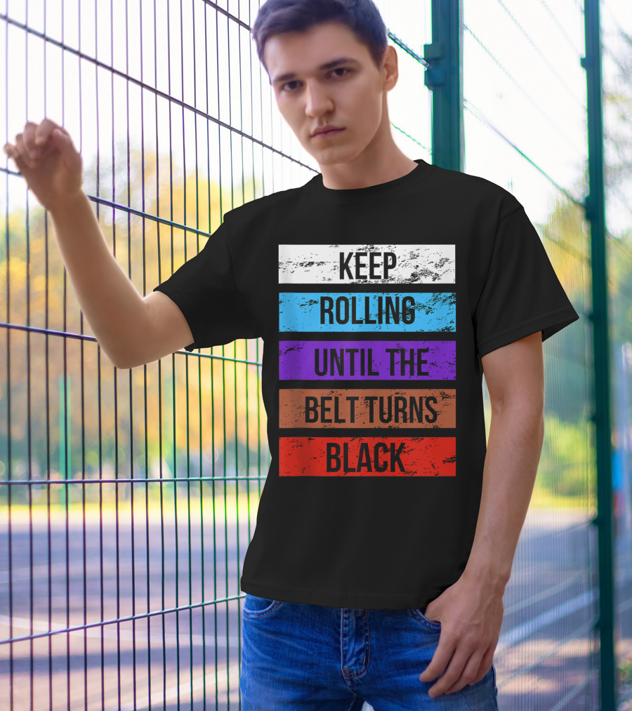 Keep Rolling Until The Belt Turns Black Brazilian Jiu Jitsu For BJJ Lovers Tank T-Shirt