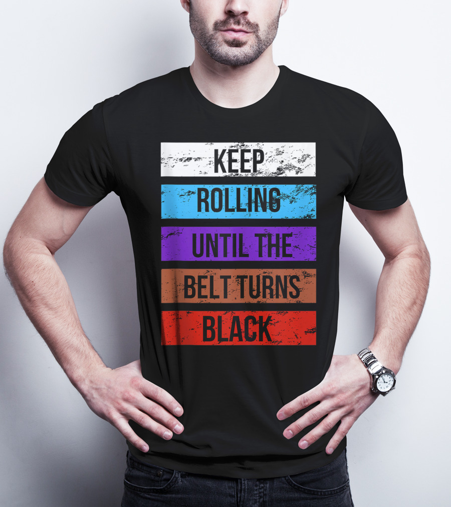 Keep Rolling Until The Belt Turns Black Brazilian Jiu Jitsu For BJJ Lovers Tank T-Shirt