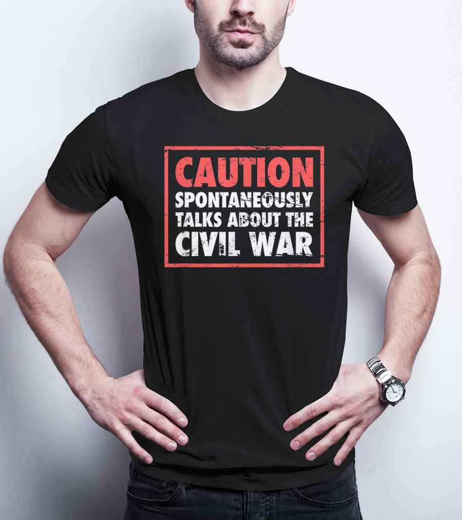 CAUTION Spontaneously Talks About The Civil War T-Shirt