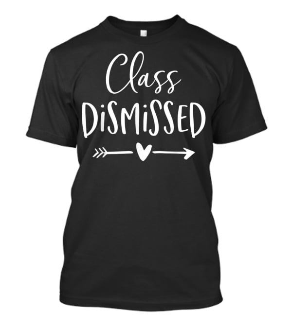 Class Dismissed Teacher Last Day Of School Arrow Heart T-Shirt