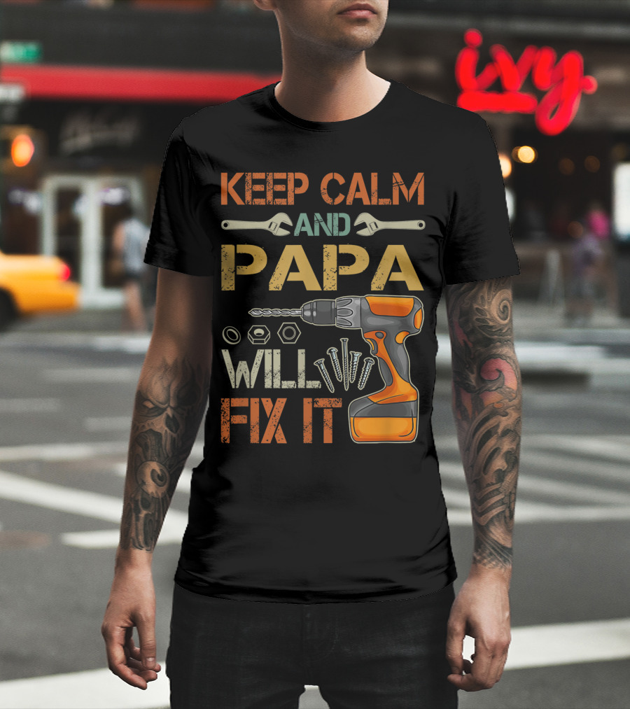 Keep Calm And Papa Will Fix It Father's Day Drill And Wrench Tools T-Shirt