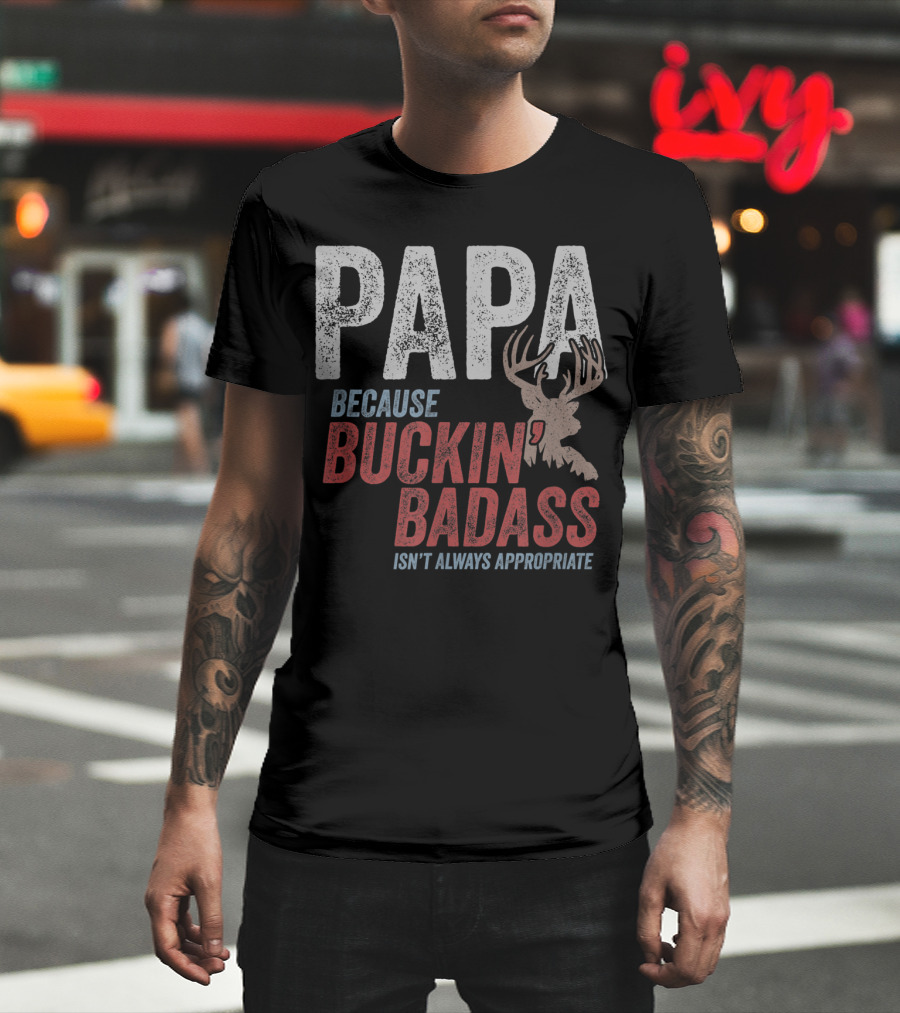 Papa Because Buckin' Badass Isn't Always Appropriate T-Shirt