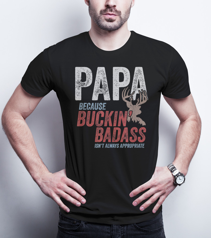 Papa Because Buckin' Badass Isn't Always Appropriate T-Shirt