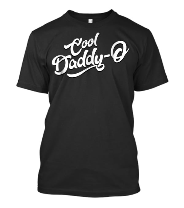 Cool Daddy-O Mens Cool Daddy O For The Cool Dudes T-Shirt
