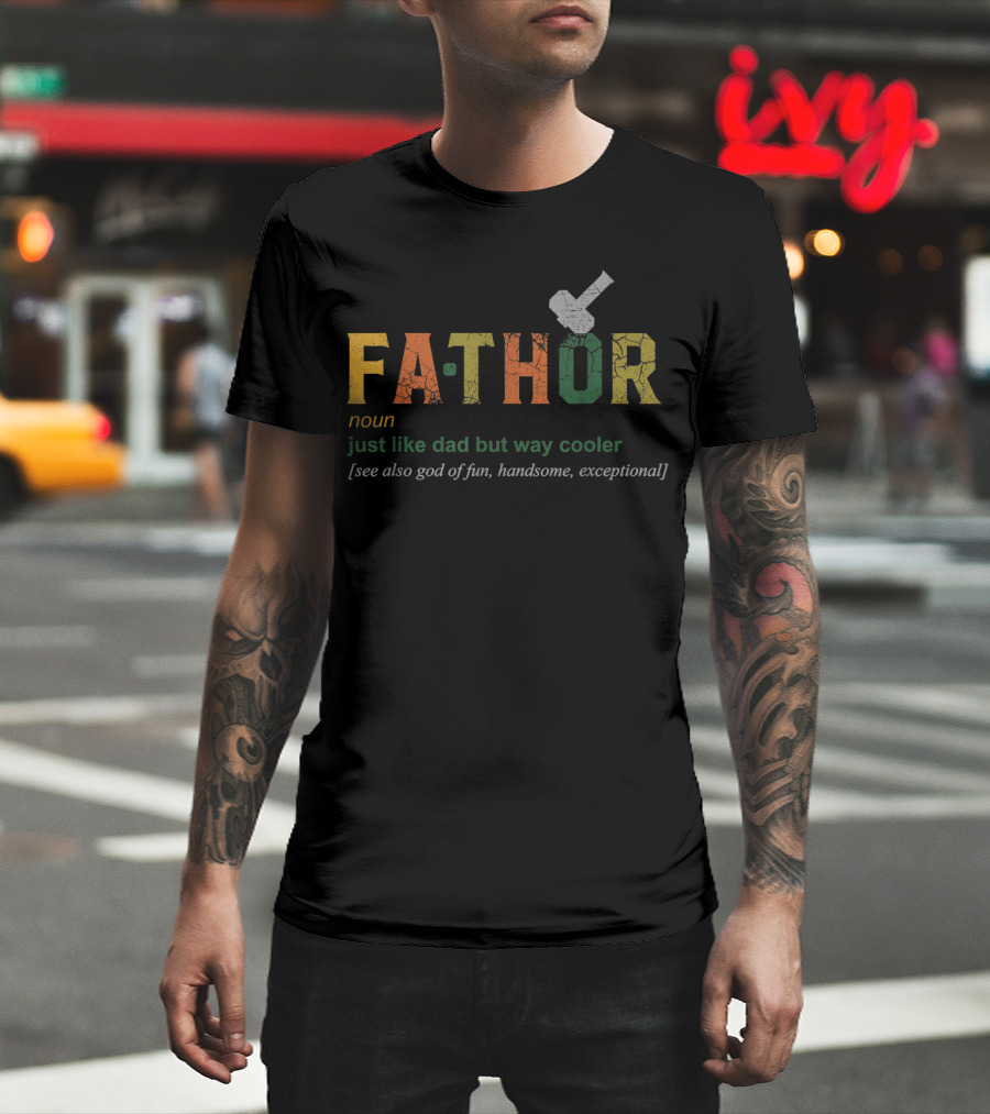 Fathor Noun Just Like Dad But Way Cooler See Also God Of Fun Handsome Exceptional T-Shirt