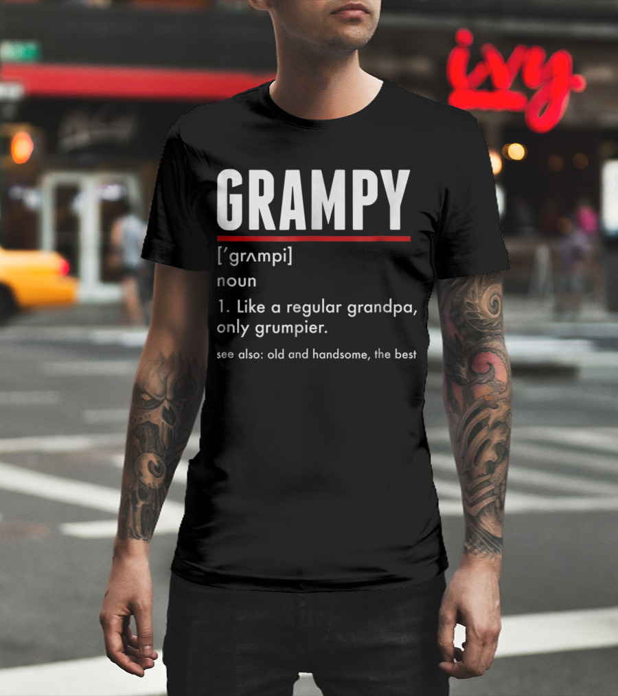 GRAMPY Like A Regular Grandpa Only Grumpier Old And Handsome The Best T-Shirt