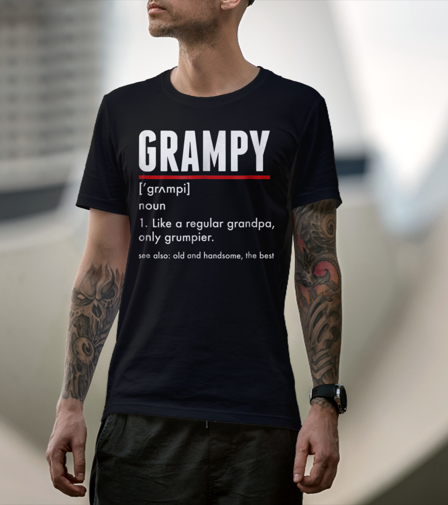 GRAMPY Like A Regular Grandpa Only Grumpier Old And Handsome The Best T-Shirt