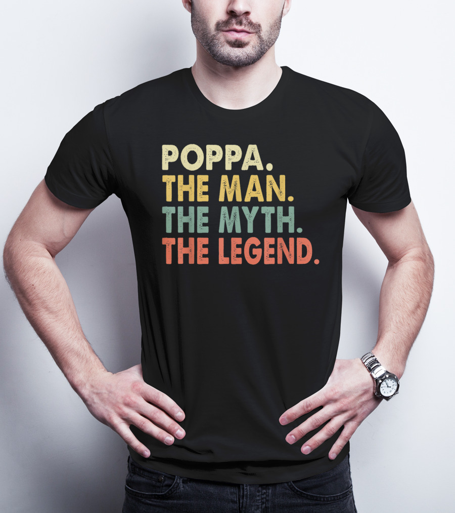 Poppa The Man The Myth The Legend T-Shirt