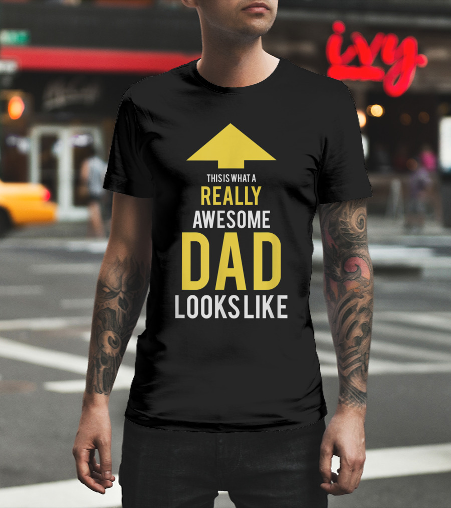This Is What A Really Awesome Dad Looks Like Arrow T-Shirt