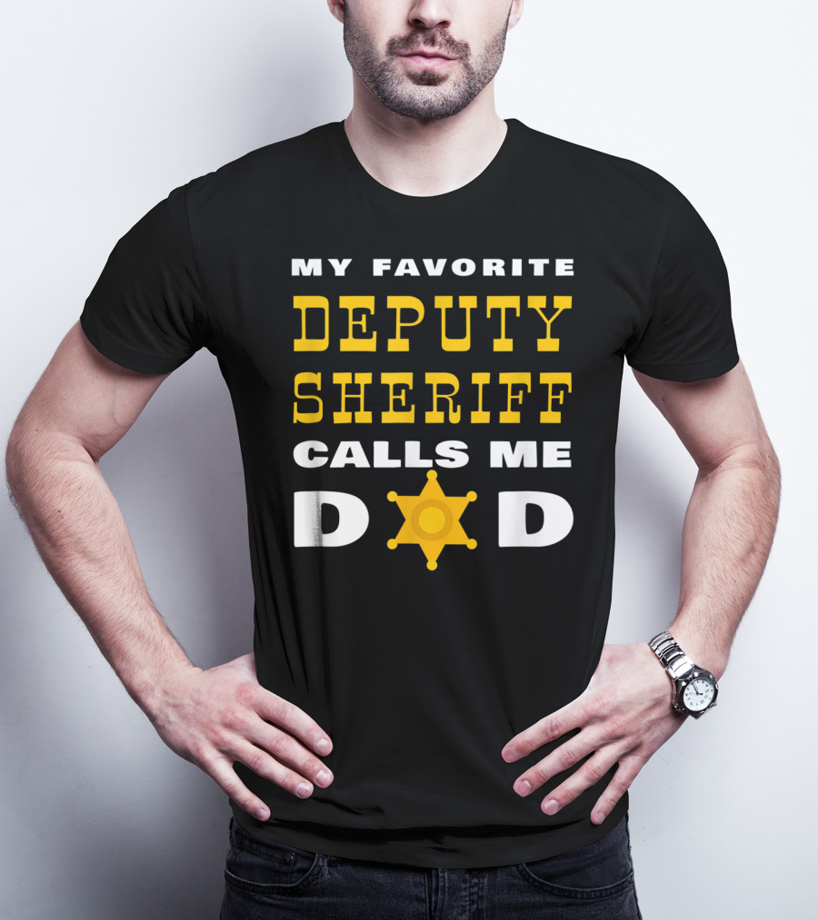 My Favorite Deputy Sheriff Calls Me Dad T-Shirt