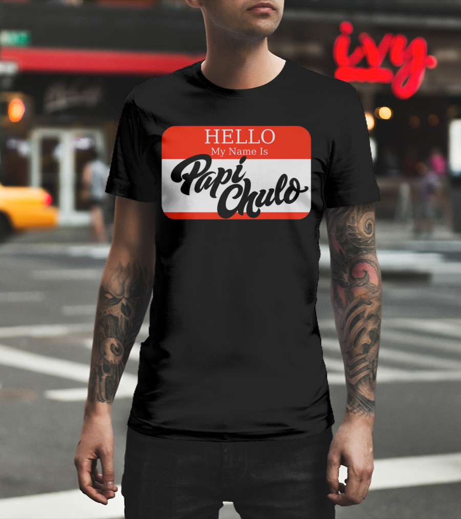 HELLO My Name Is Papi Chulo T-Shirt