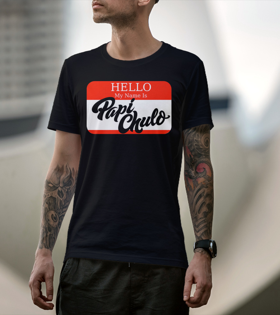 HELLO My Name Is Papi Chulo T-Shirt