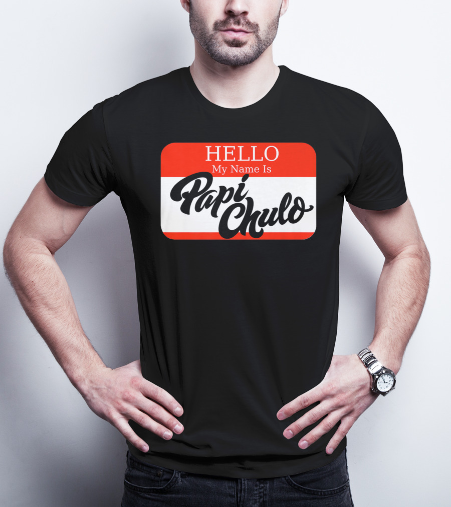 HELLO My Name Is Papi Chulo T-Shirt