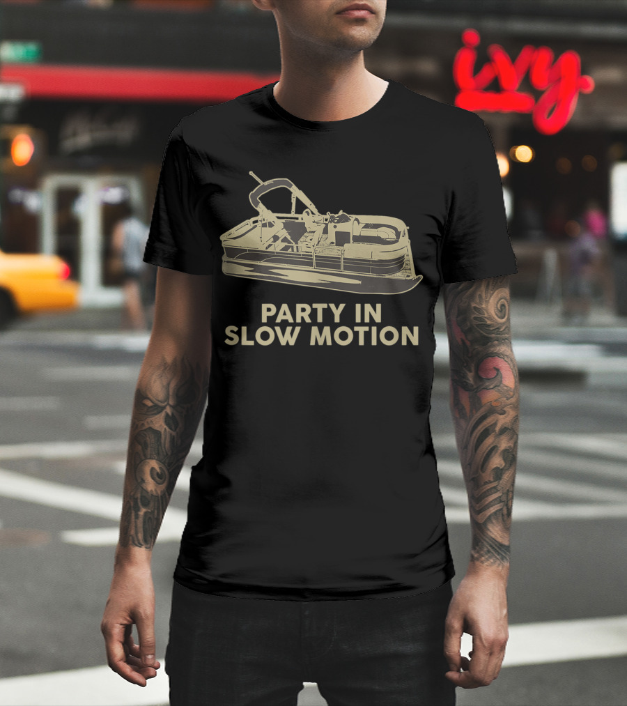 Party In Slow Motion Pontoon Boat Fun Adventure T-Shirt