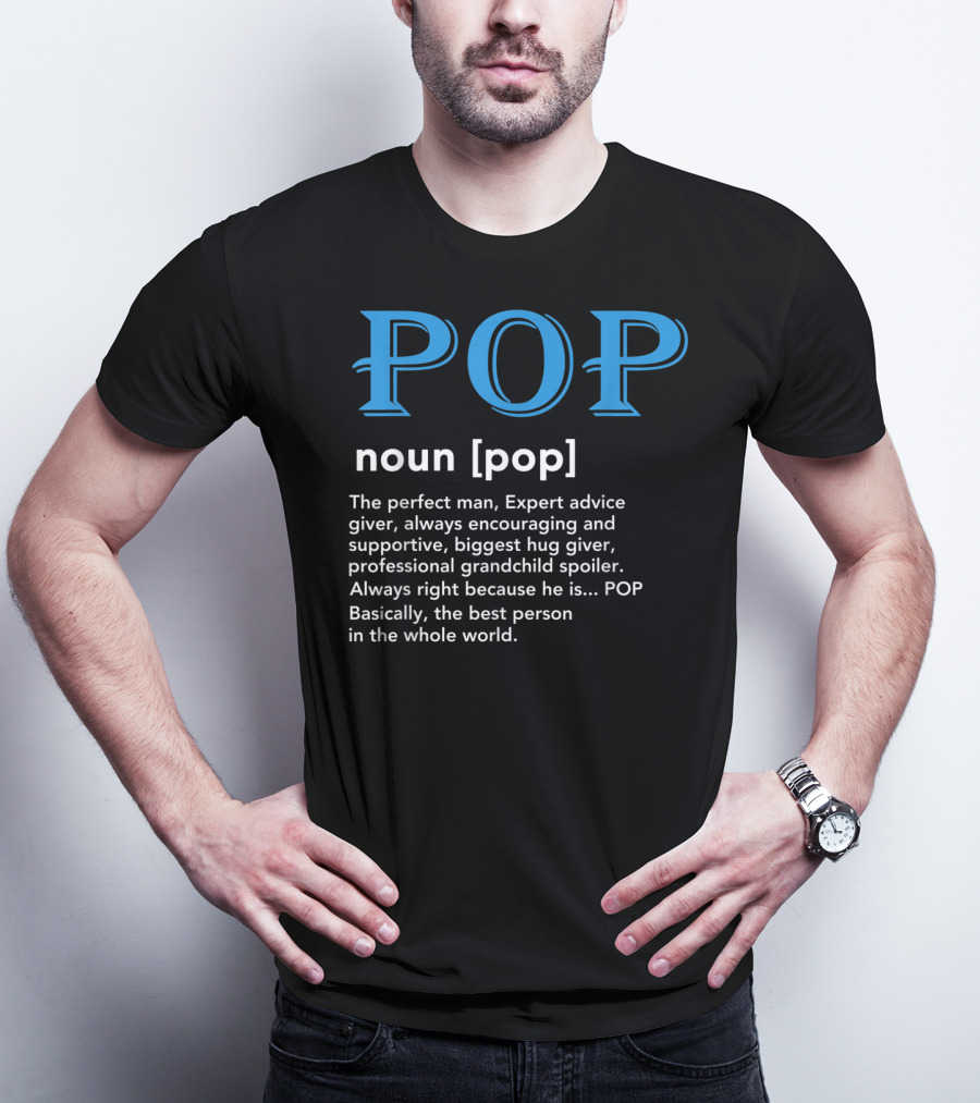 POP Definition Noun Perfect Man Expert Advice Encouraging Supportive Hug Giver Grandchild Spoiler Best Person T-Shirt