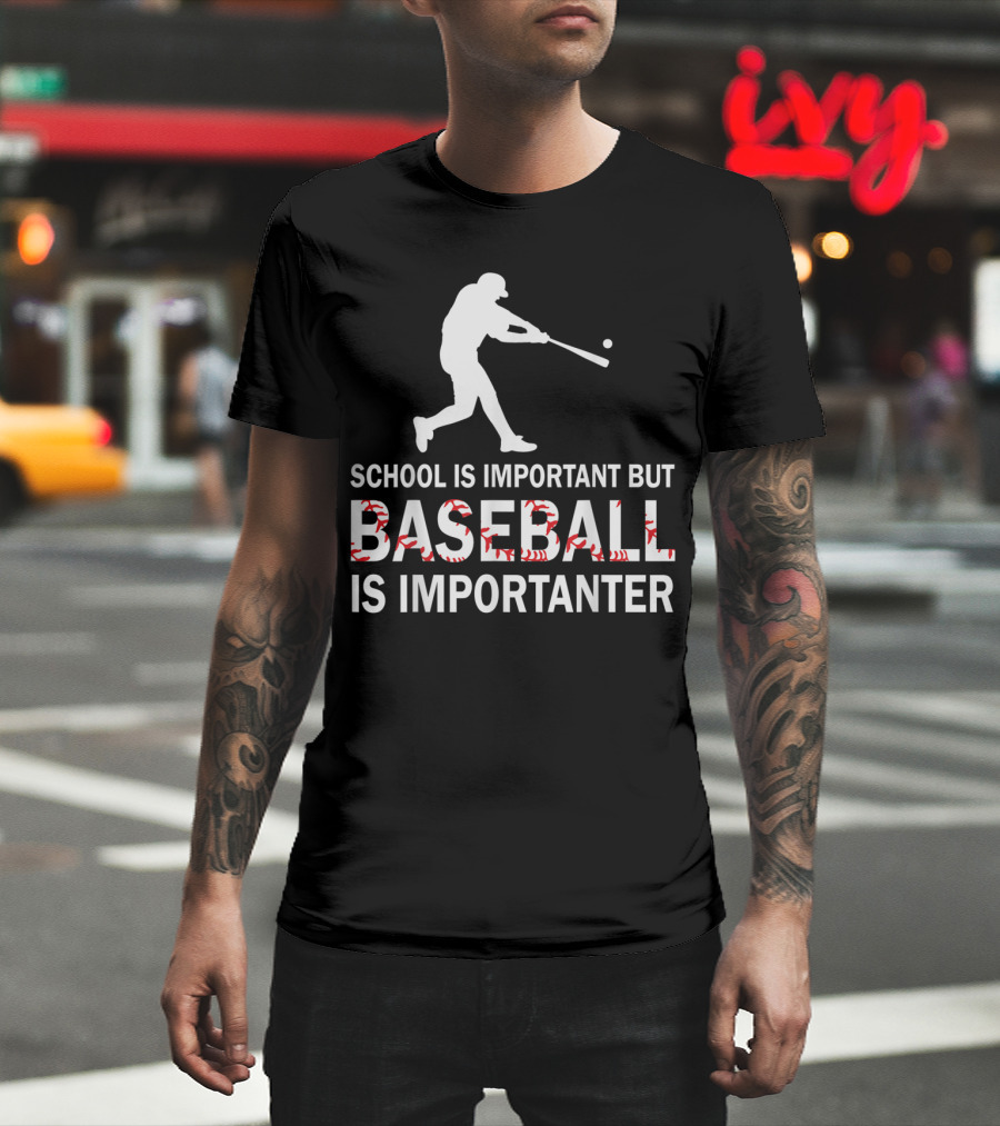 SCHOOL IS IMPORTANT BUT BASEBALL IS IMPORTANTER WITH BASEBALL PLAYER T-Shirt