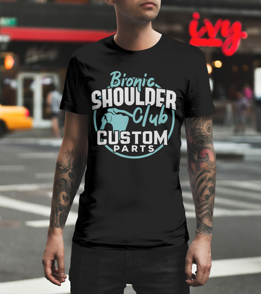 Bionic Shoulder Club Custom Parts T-Shirt