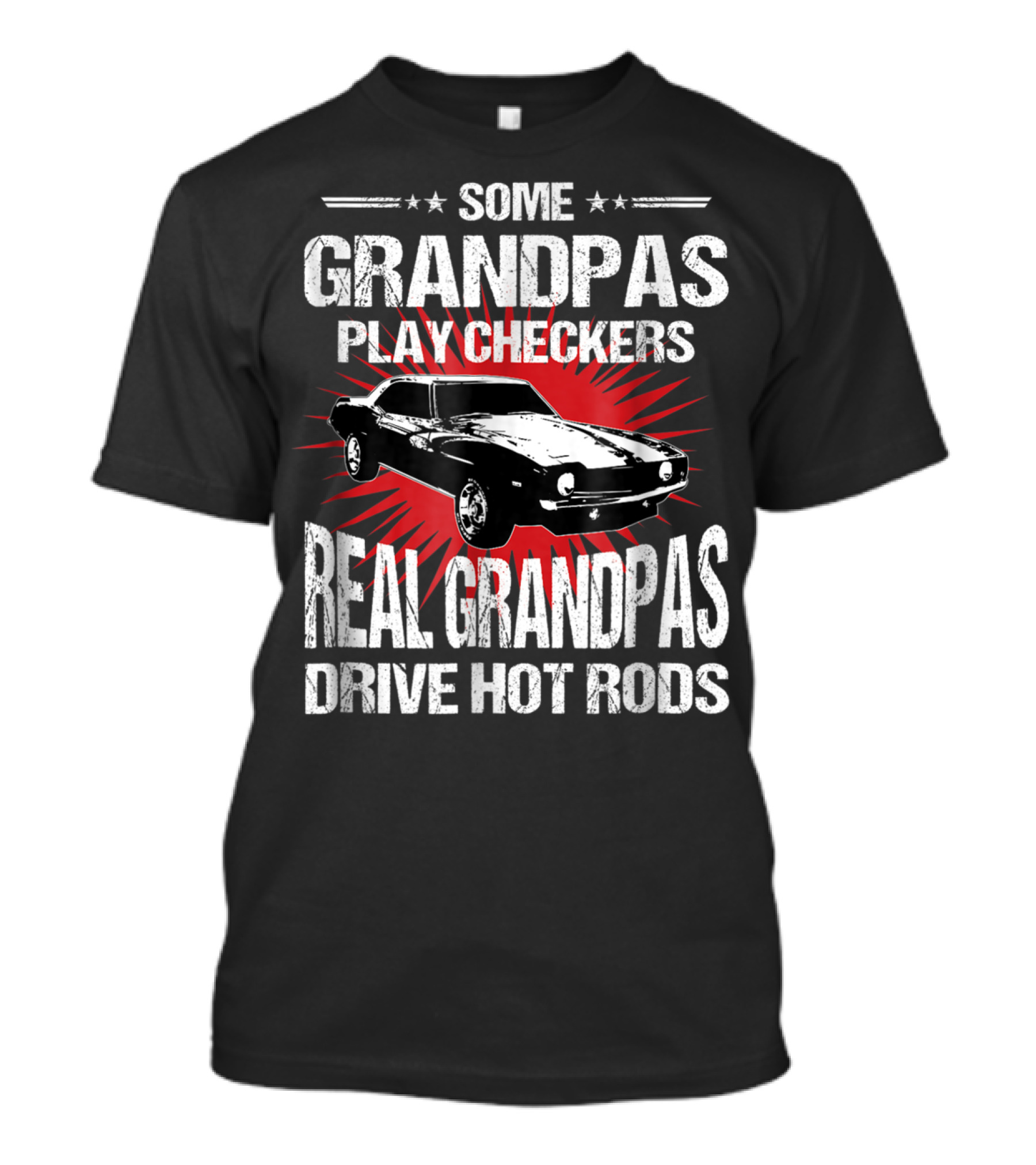 Some Grandpas Play Checkers Real Grandpas Drive Hot Rods T-Shirt
