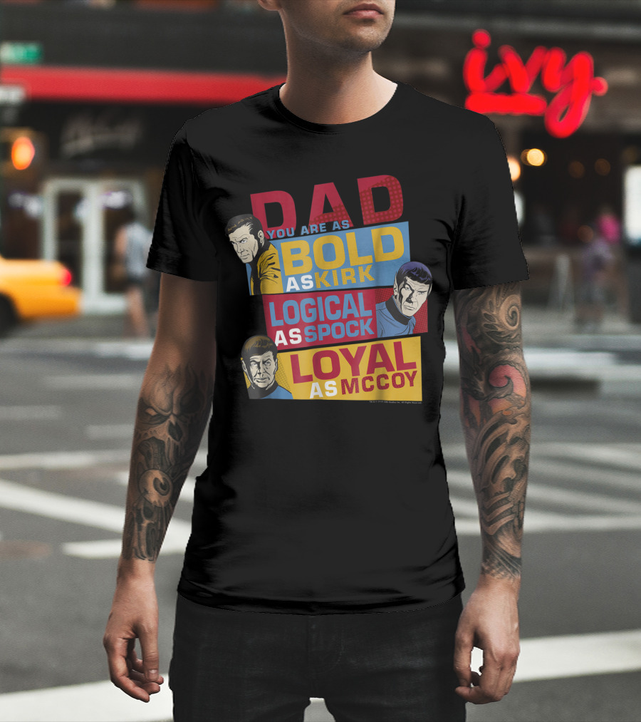 Dad You Are As Bold As Kirk Logical As Spock Loyal As McCoy T-Shirt