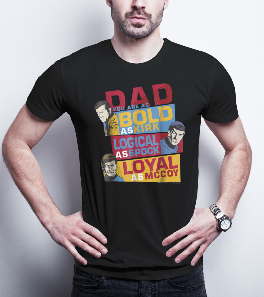 Dad You Are As Bold As Kirk Logical As Spock Loyal As McCoy T-Shirt