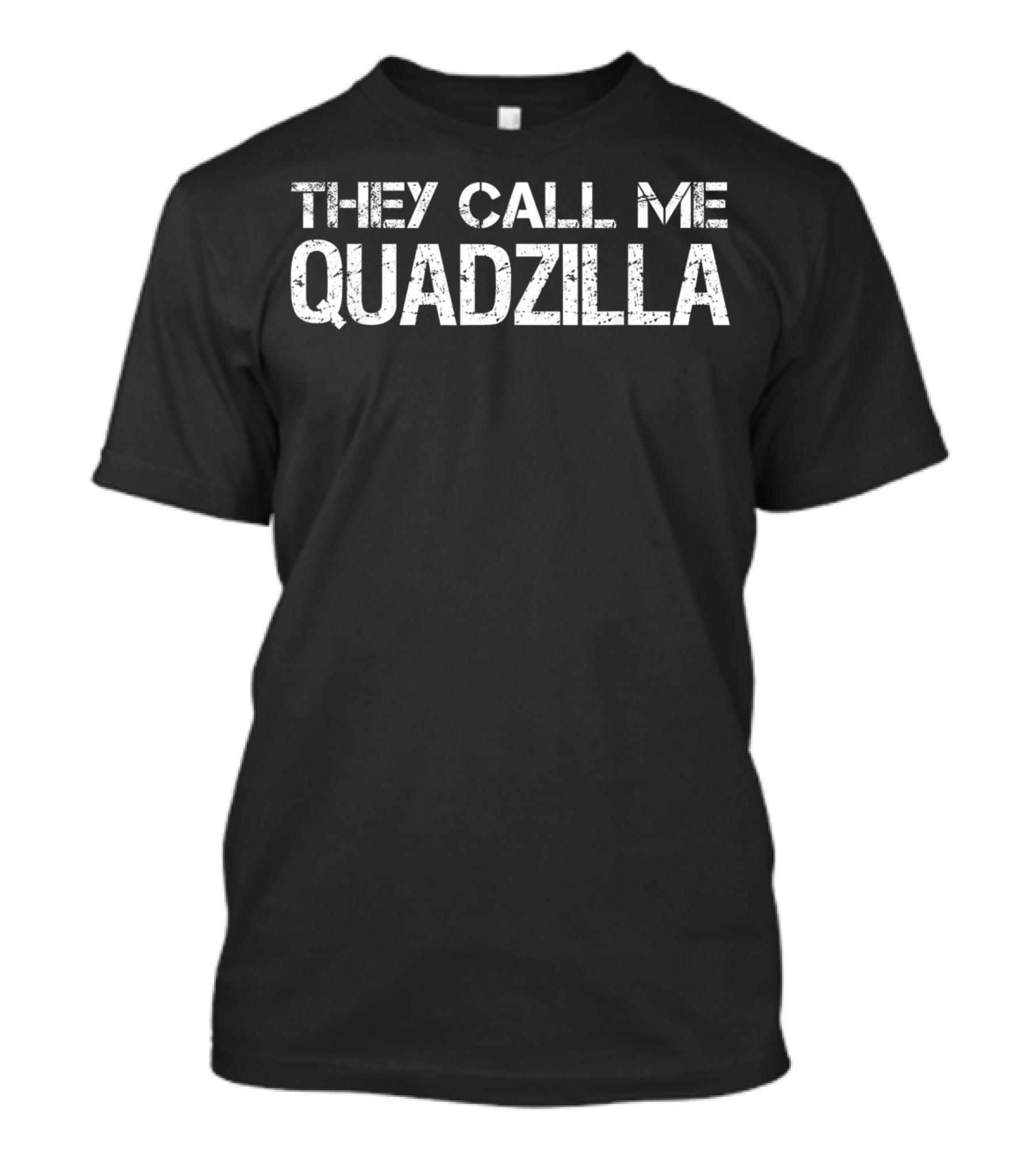They Call Me Quadzilla Strength Train Funny Workout T-Shirt