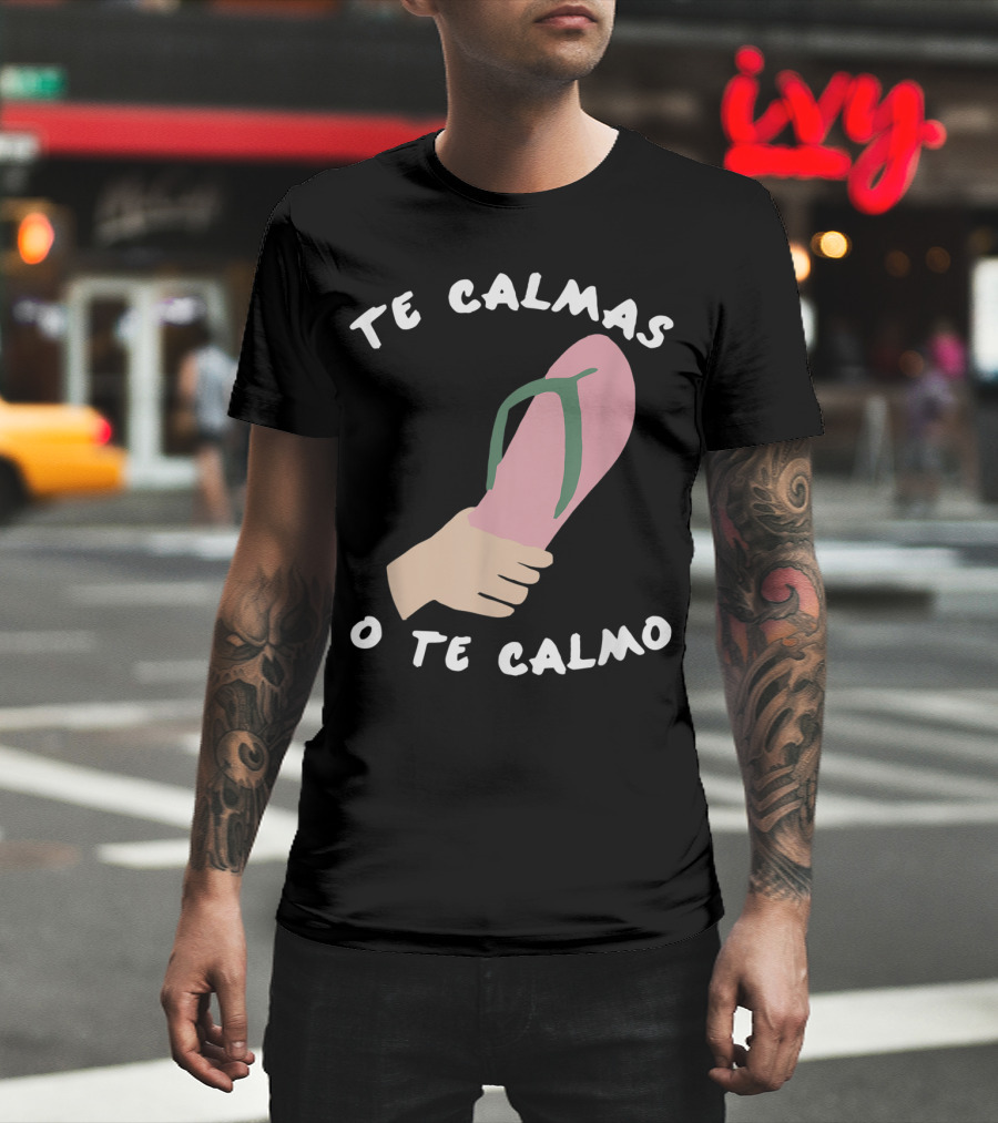 Te Calmas O Te Calmo Funny Spanish Sandal Joke T-Shirt