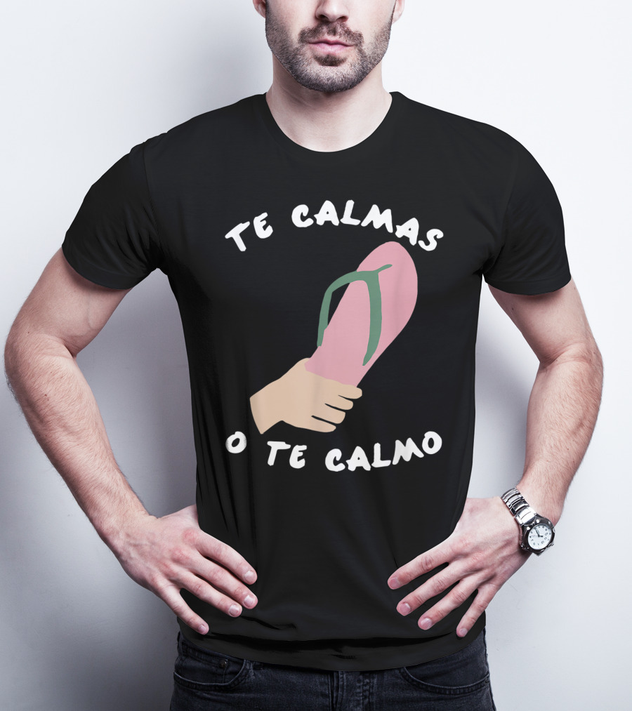 Te Calmas O Te Calmo Funny Spanish Sandal Joke T-Shirt
