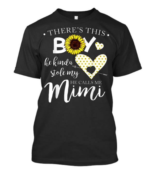 THERE'S THIS BOY HE KINDA STOLE MY HEART HE CALLS ME MIMI SUNFLOWER HEARTS T-Shirt