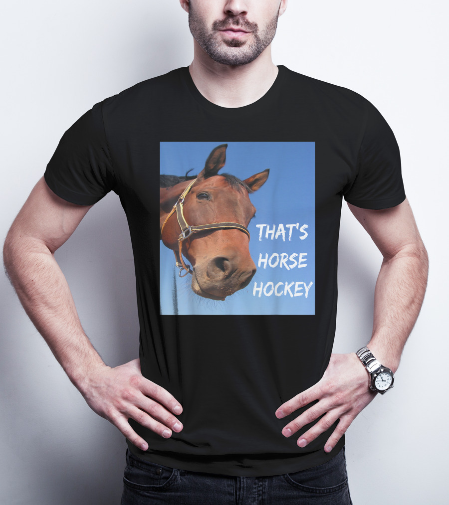 That's Horse Hockey Funny Slang Nonsense Horse Joke T-Shirt