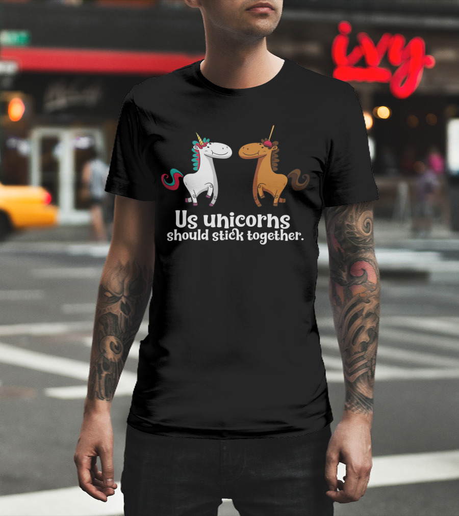 Us Unicorns Should Stick Together Funny Unicorn Horse T-Shirt