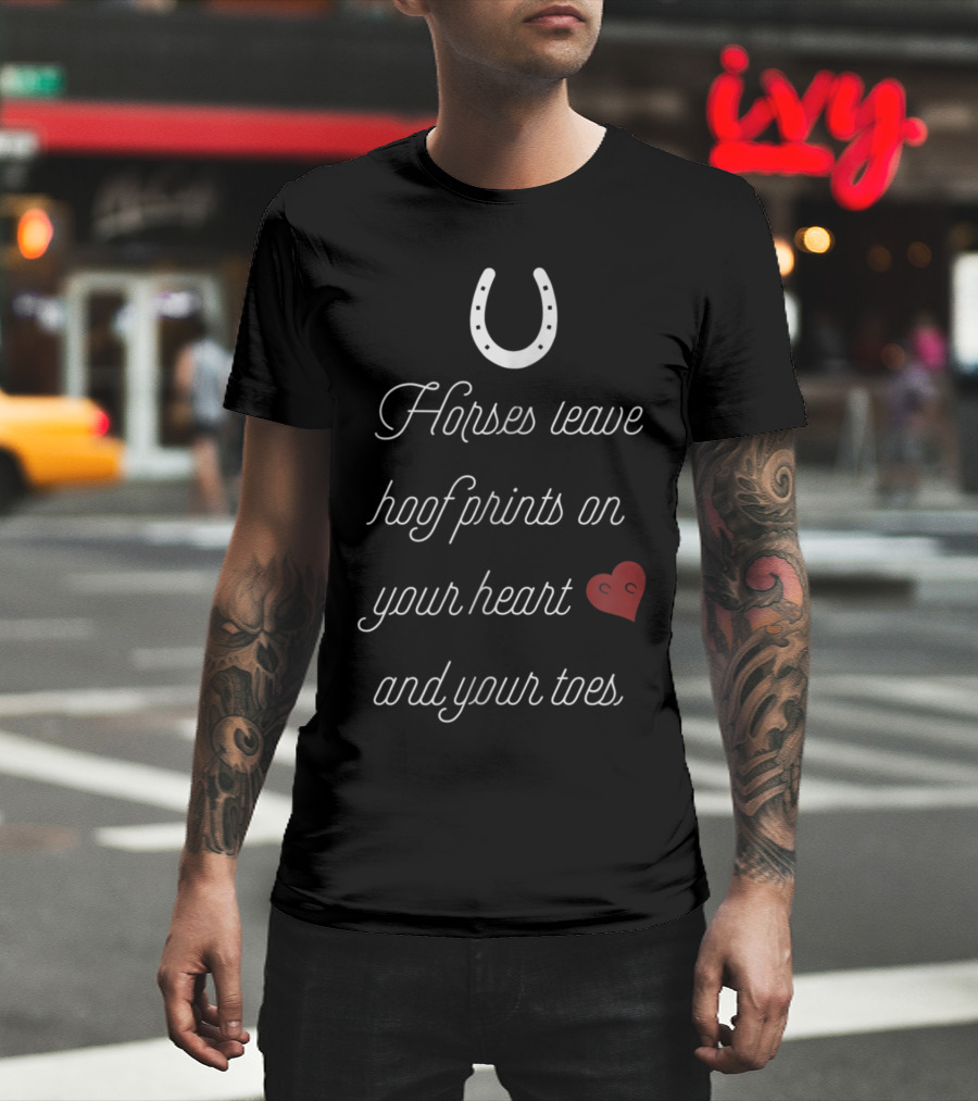 Horses Leave Hoofprints On Your Heart And Toes Horse Riding Owner Enthusiasts T-Shirt