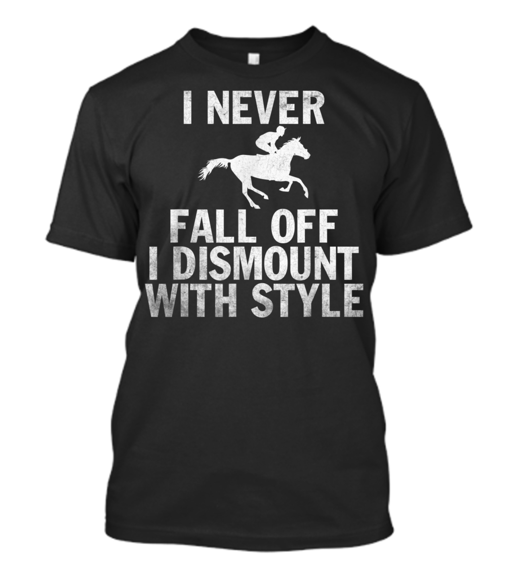 I Never Fall Off I Dismount With Style Funny Horse Equestrian Riding T-Shirt