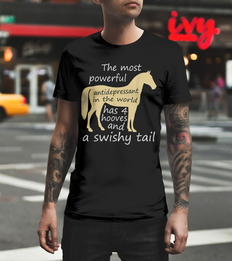 Funny Horse Lover Ladies Equestrian The Most Powerful Antidepressant Has Four Hooves And A Swishy Tail T-Shirt