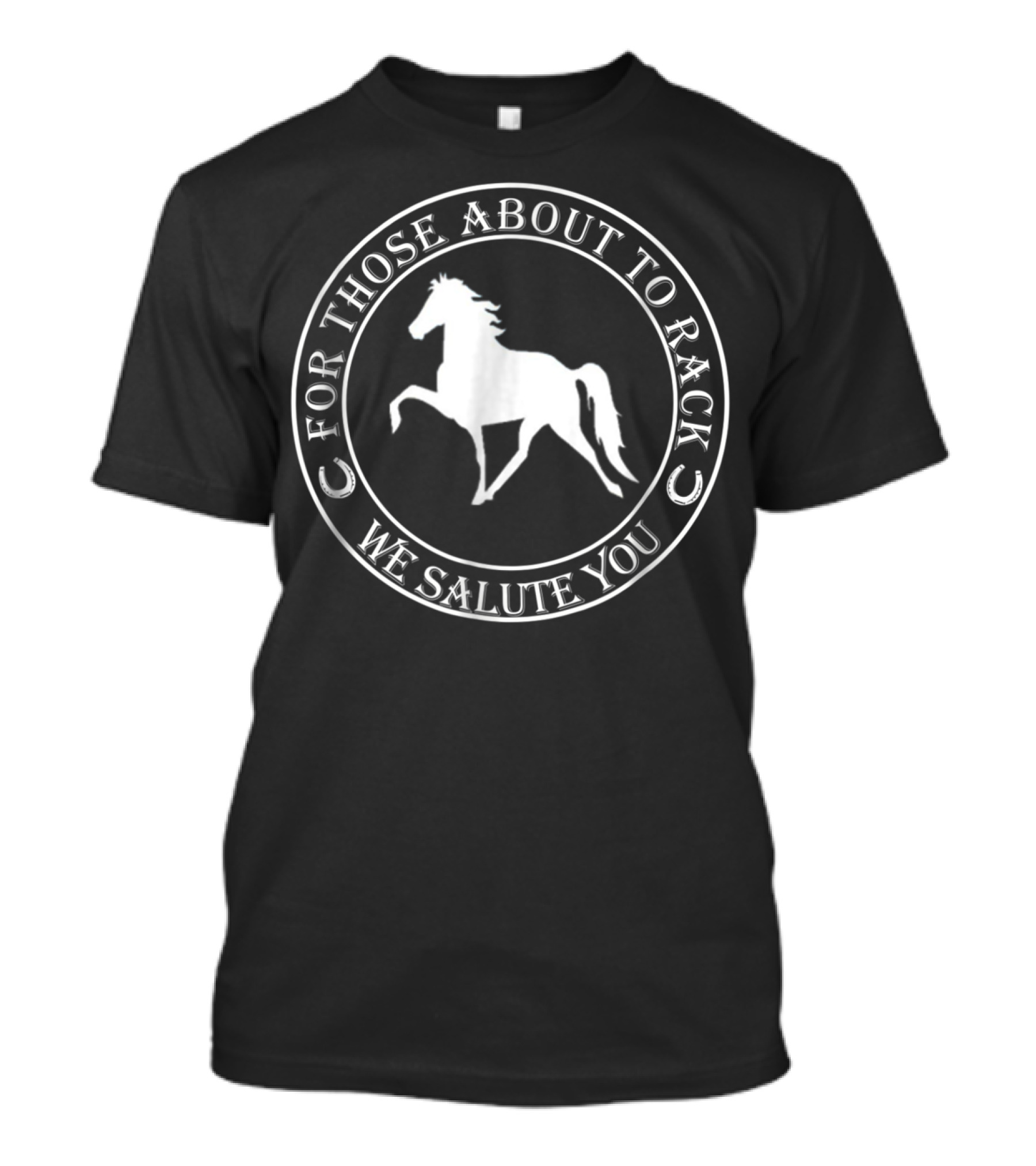 For Those About To Rack We Salute You Funny Racking Horse Tennessee Walking Horse T-Shirt